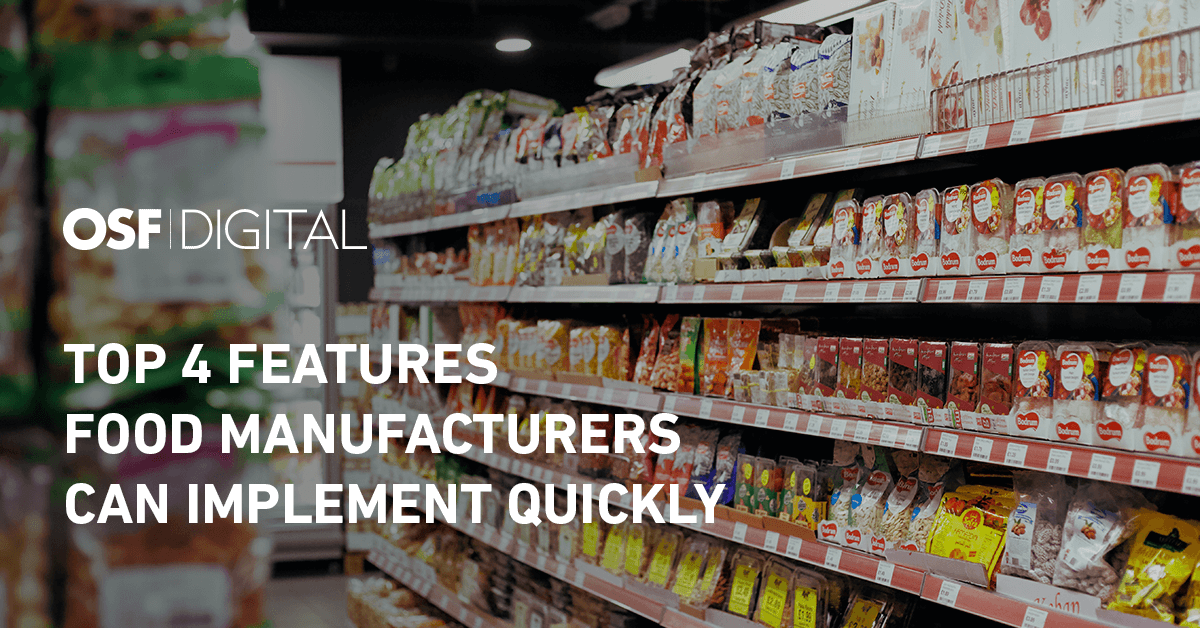 Top 4 Features Food Manufacturers Can Implement Quickly